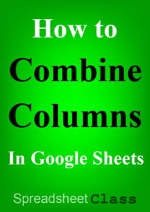 Multiple formulas that show how to combine columns in Google Sheets ...