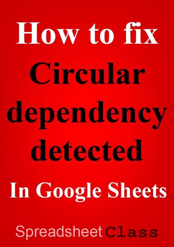 Fixing the circular dependency detected error in Google Sheets ... Fixing the circular dependency detected error in Google Sheets ...