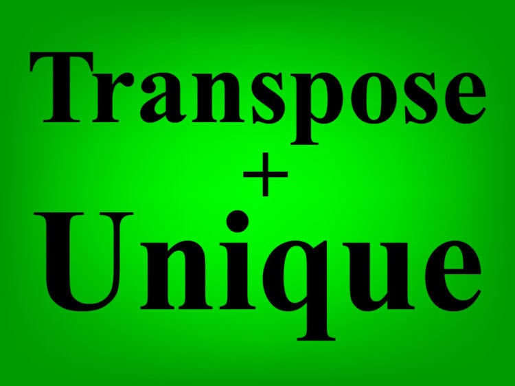 How To Use The Transpose Function And The Unique Function Together In